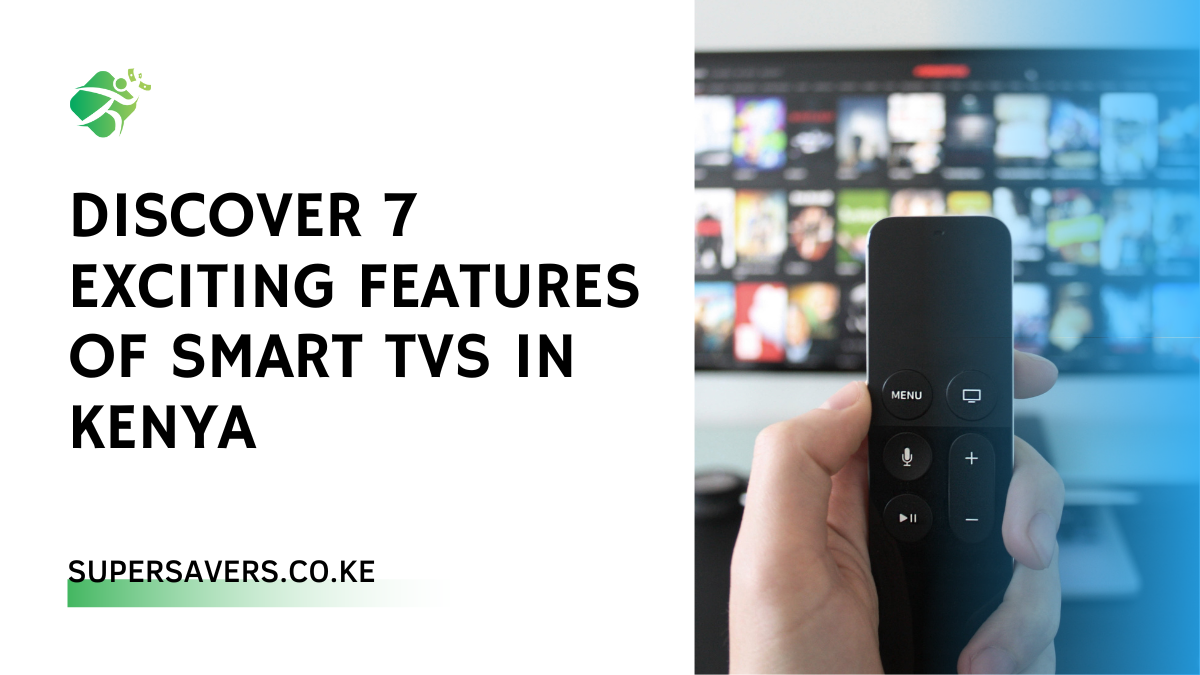 Discover 7 Exciting Features of Smart TVs in Kenya