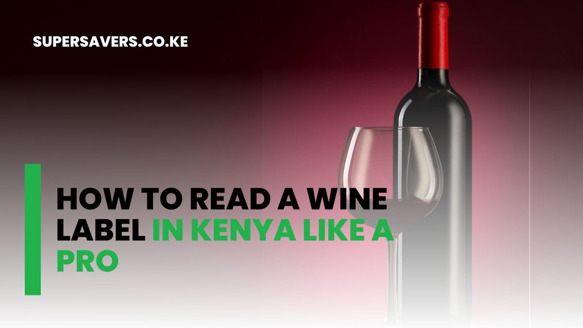 How to Read a Wine Label in Kenya Like a Pro