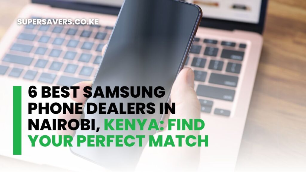6 Best Samsung Phone Dealers in Nairobi, Kenya